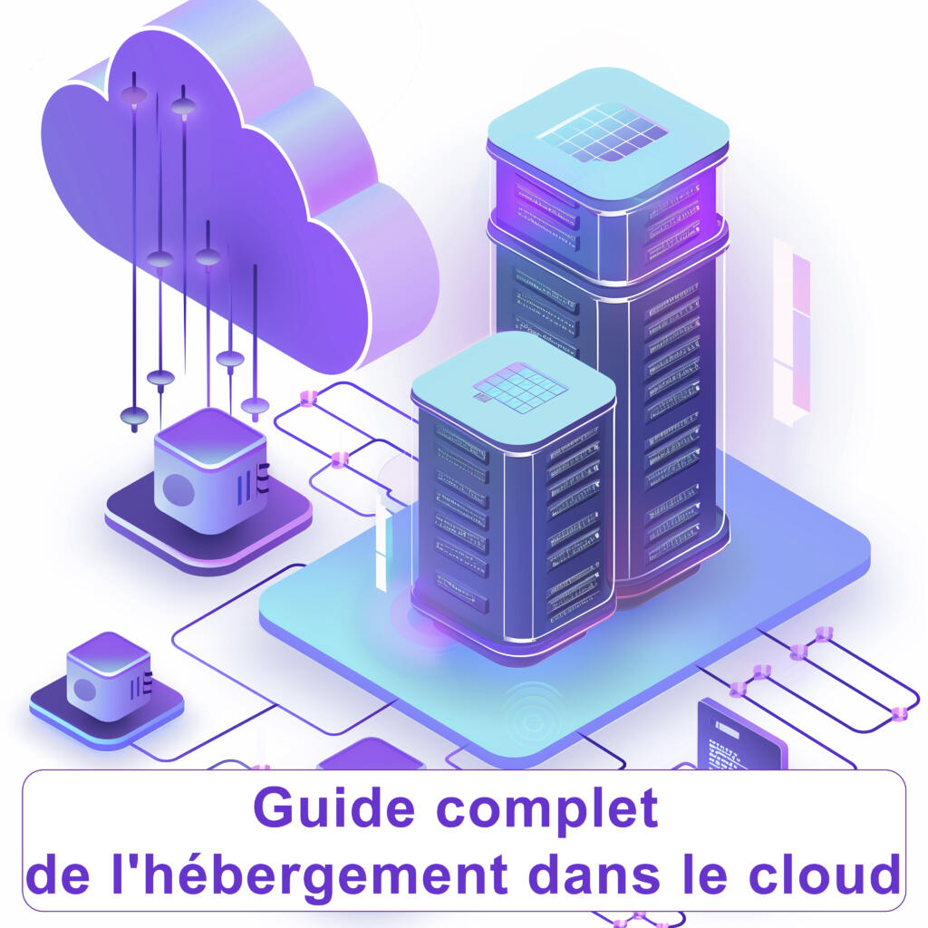 L’hébergement dans le cloud : tout ce qu’il faut savoir